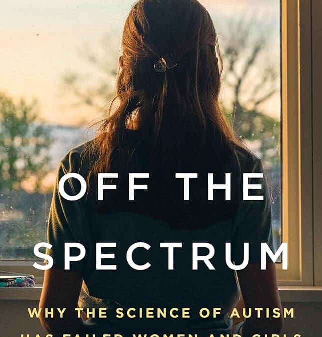 'Off the Spectrum': How the Science of Autism Has Failed Women and Girls